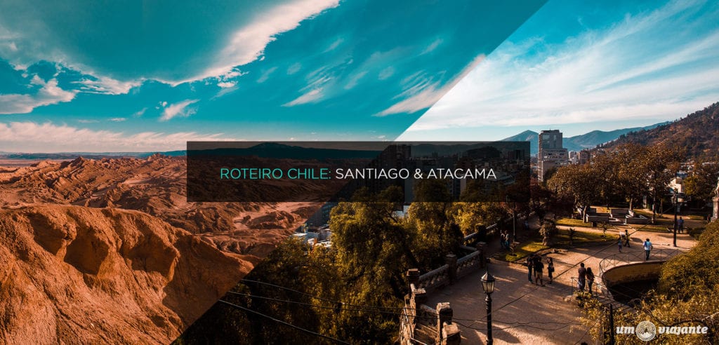 Roteiro Chile: Atacama e Santiago em 10 dias incríveis - Um Viajante